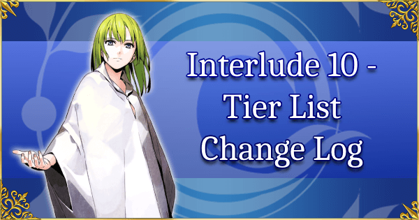 Interlude 10 - Tier List Change Log | Fate Grand Order Wiki - GamePress
